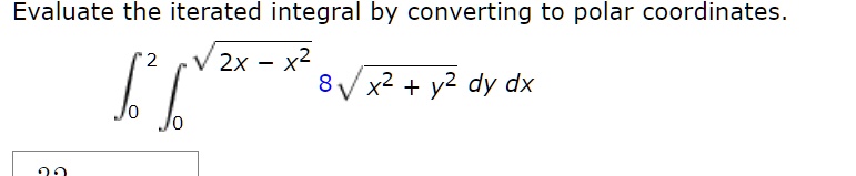 SOLVED: Evaluate the iterated integral by converting to polar ...