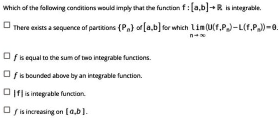 SOLVED: Which of the following conditions would imply that the function f [a,b] - R is ...