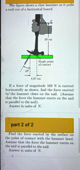 SOLVED: The figure shows a claw hammer as it pulls a nail out of a ...
