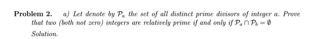 Problem 2 A Let Denote By Pa The Set Of All Distinct Prime Divisors Of Integer A Prove That