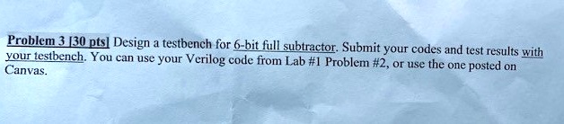 SOLVED: Problem 3 [30 pts] Design a testbench for a 6-bit full ...