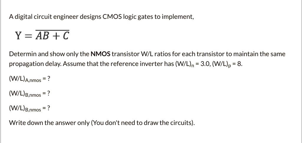 SOLVED: A digital circuit engineer designs CMOS logic gates to ...