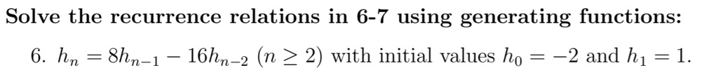 Solved Solve The Recurrence Relations In 6 7 Using Generating Functions 6 Hn Shn 1 16hn 2 N
