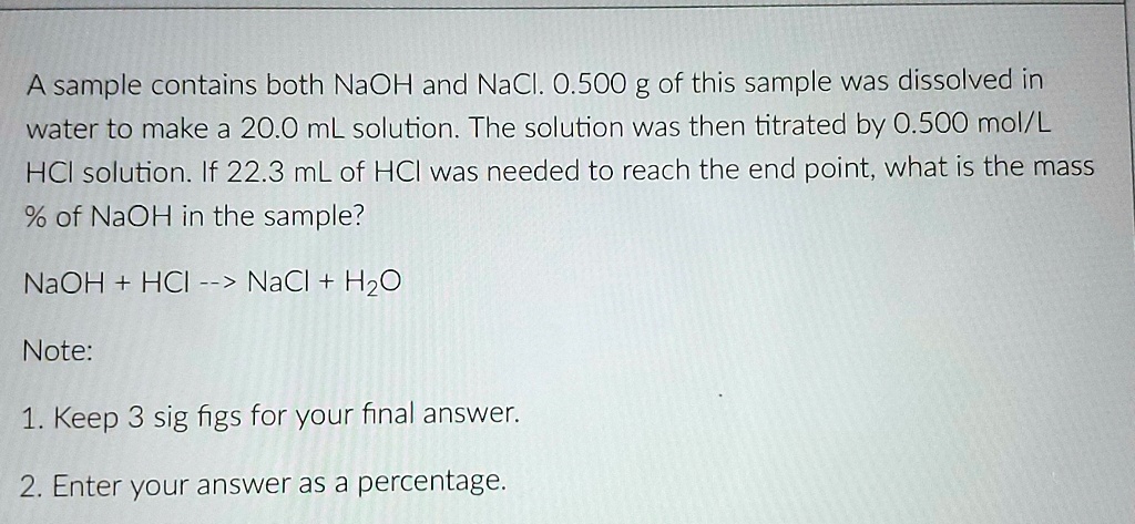SOLVED: A sample contains both NaOH and NaCl.0.500g of this sample was dissolved in water to ...