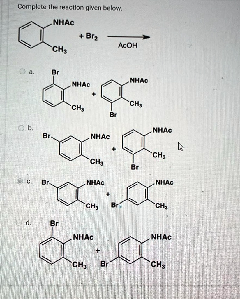 SOLVED: Complete the reaction given below. a c. d. Complete the ...