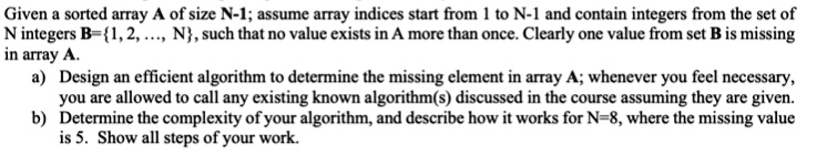 Given a sorted array A of size N-1; assume array indices start from 1 to N-1 and contain ...