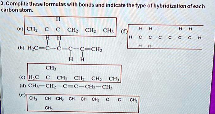 3. Complite these formulas with bonds and indicate the type of hybridization of each carbon atom ...