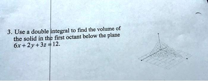 SOLVED: Use a double integral to find the volume of the solid in the ...