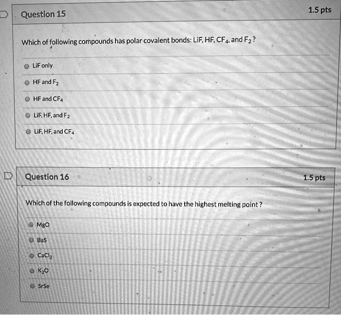 SOLVED: Question 15 1.5 pts Which of the following compounds has polar covalent bonds: LiF, HF ...