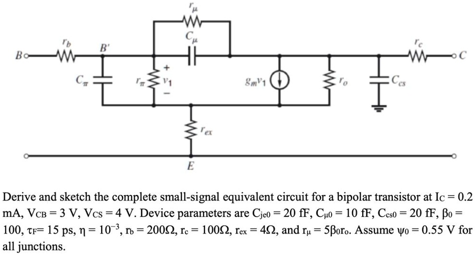 Derive and sketch the complete small-signal equivalent circuit for a bipolar transistor at IC ...