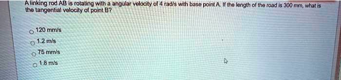 A linking rod AB is rotating with an angular velocity of 4 rad/s with ...