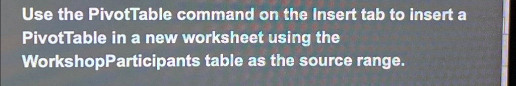 SOLVED: Use the PivotTable command on the Insert tab to insert a PivotTable in a new worksheet ...