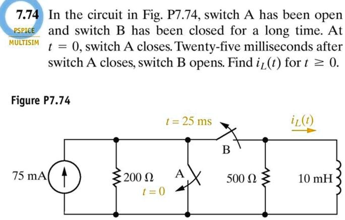7.74 In the circuit in Fig. P7.74, switch A has been open...