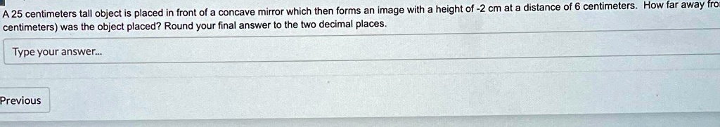 A 25 centimeters tall object is placed in front of a concave mirror ...