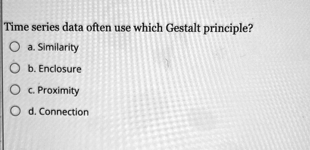 SOLVED: Time series data often use which Gestalt principle? a ...