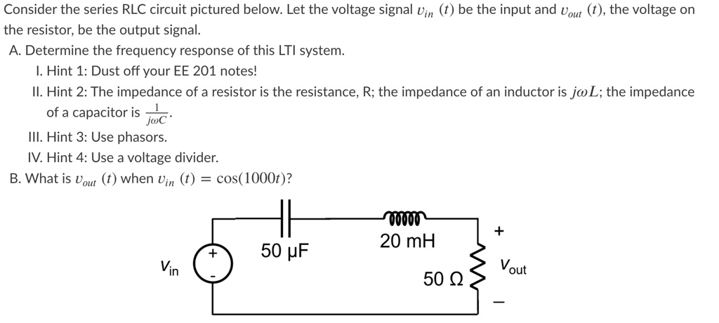 SOLVED: Consider the series RLC circuit pictured below: Let the voltage signal Vin be the input ...