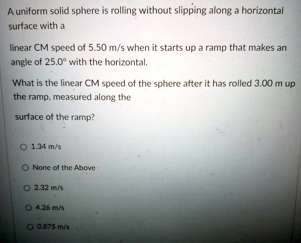 SOLVED: A uniform solid sphere is rolling without slipping along a horizontal surface with a ...