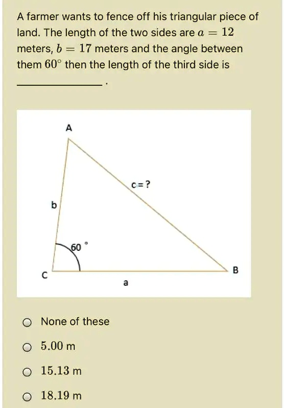 SOLVED: A farmer wants to fence off his triangular piece of land. The ...