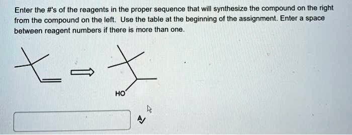 SOLVED: Enter the #s of he reagents in the proper sequence that will ...