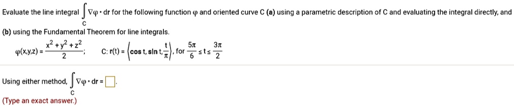 evaluate the line integral vw dr for the following function 4 and oriented curve c a using ...