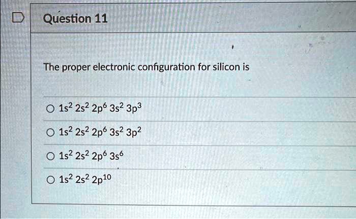 Solved The Proper Electronic Configuration For Silicon Is 1s2 2s2 2p6