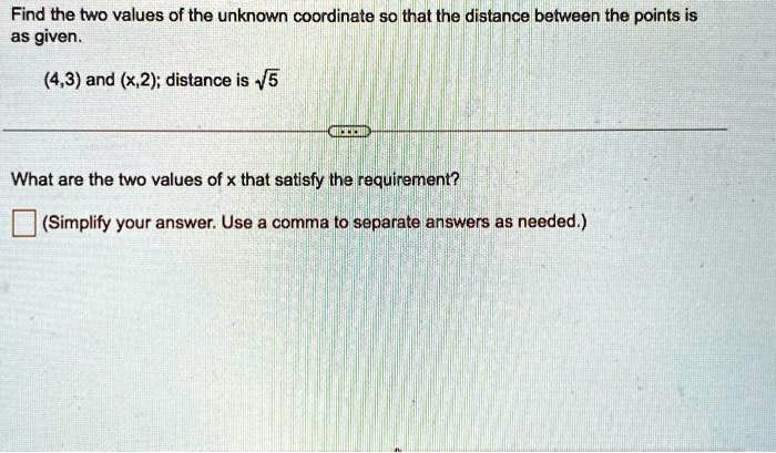 Find the two values of the unknown coordinate so that the distance between the points is as ...