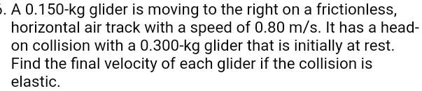 0150 kg glider is moving to the right on a frictionless horizontal air ...