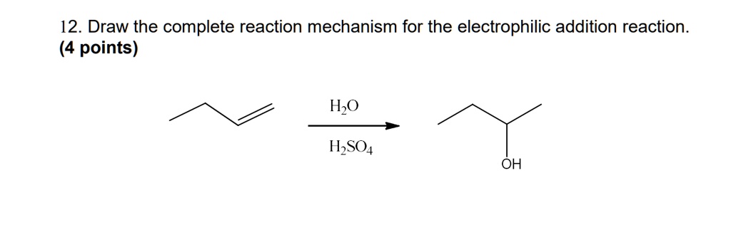 SOLVED: 12. Draw the complete reaction mechanism for the electrophilic ...