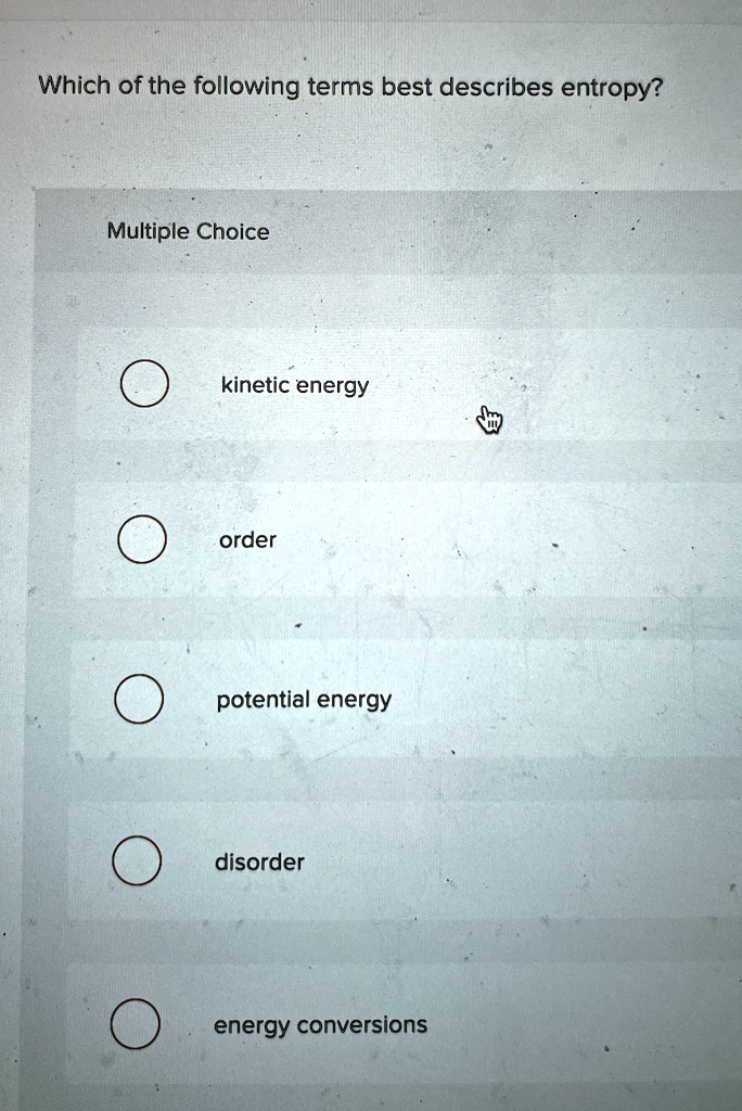 Which of the following terms best describes entropy? Multiple Choice ...