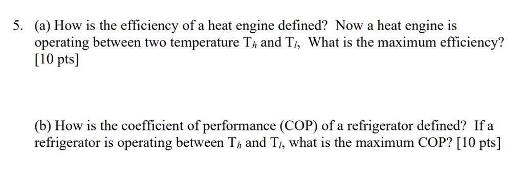 5 how is the efficiency of a heat engine defined now a heat engine is ...