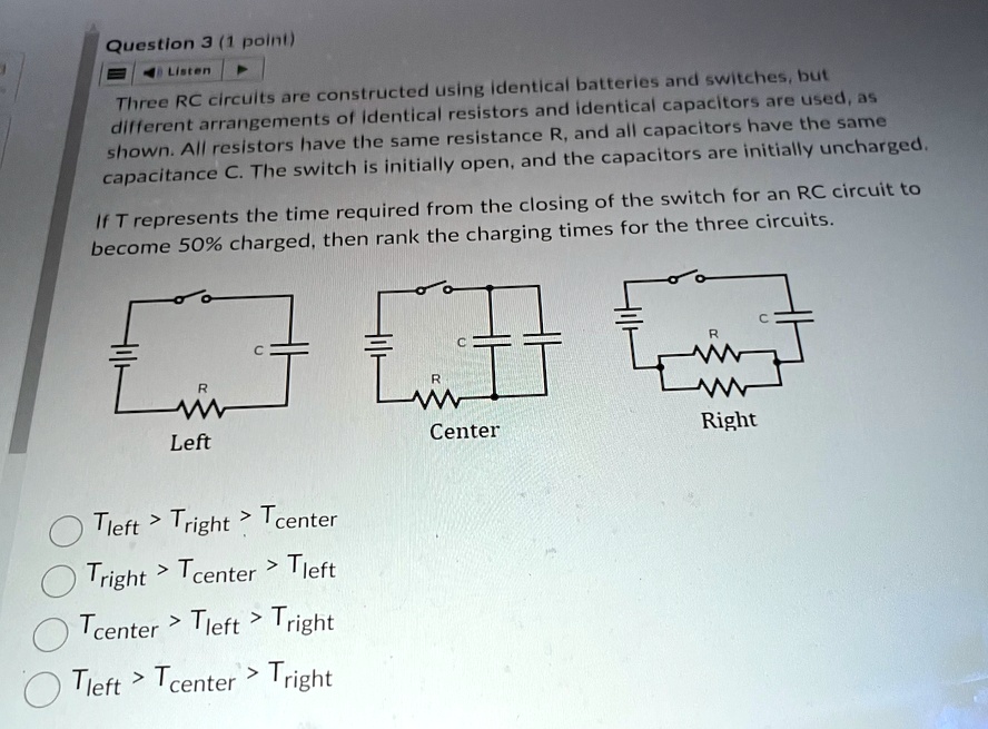 SOLVED: Question 3 (1 point): Three RC circuits are constructed using ...