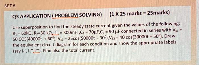 SOLVED: SETA Q3 APPLICATION PROBLEM SOLVING (1X25 marks = 25 marks) Use superposition to find ...