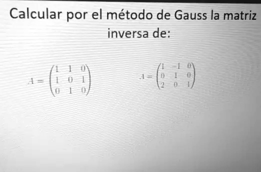 Calcular por el mÃ©todo de Gauss la matriz inversa de: