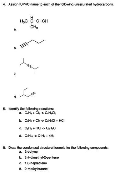 4. Assign IUPAC name to each of the following unsaturated hydrocarbons. a. H H3C-C-C?CH CH3 b. c ...