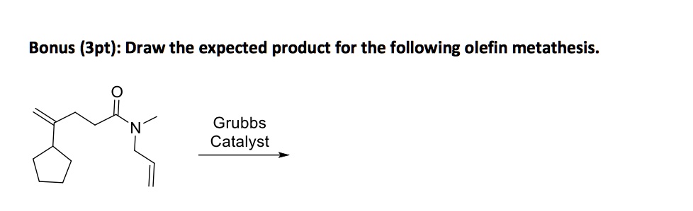 SOLVED: Bonus (3pt): Draw the expected product for the following olefin ... SOLVED: Bonus (3pt): Draw the expected product for the following olefin ...