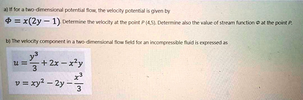SOLVED: a) If for a two-dimensional potential flow, the velocity potential is given by Î¦ = x(2y ...