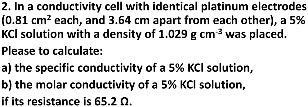 SOLVED: 2. In a conductivity cell with identical platinum electrodes (0 ...