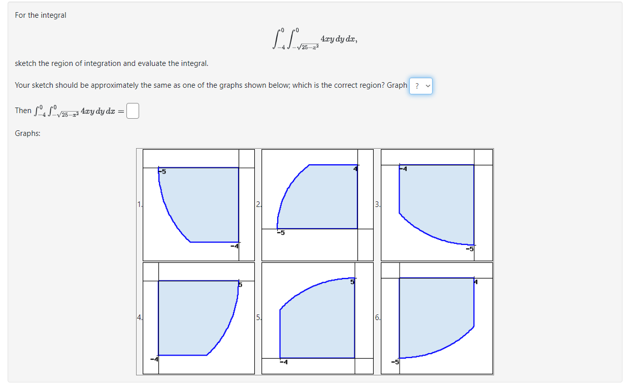 SOLVED: For the integral ∫-4^0∫-√(25-μ^2)^0 4 x y d y d x sketch the ...