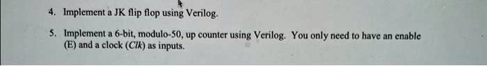 Solved 4implement A Jk Flip Flop Using Verilog 5implement A 6 Bitmodulo 50up Counter Using