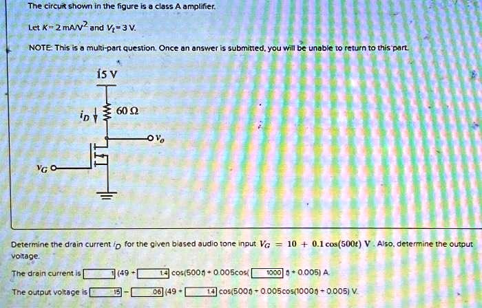 SOLVED: The circuit shown in the figure is a class A amplifier. Let K = 2mV and V = 3V NOTE ...