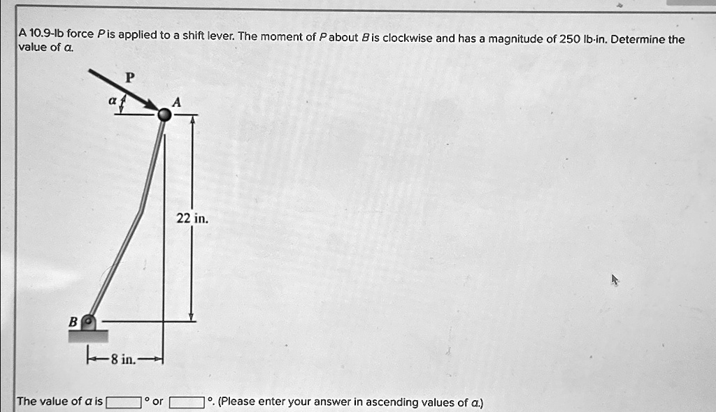 A 10.9-lb force P is applied to a shift lever. The moment of P about B ...