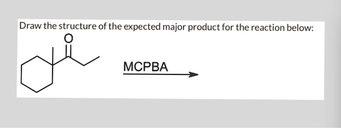 SOLVED: Draw the structure of the expected major product for the reaction below: MCPBA