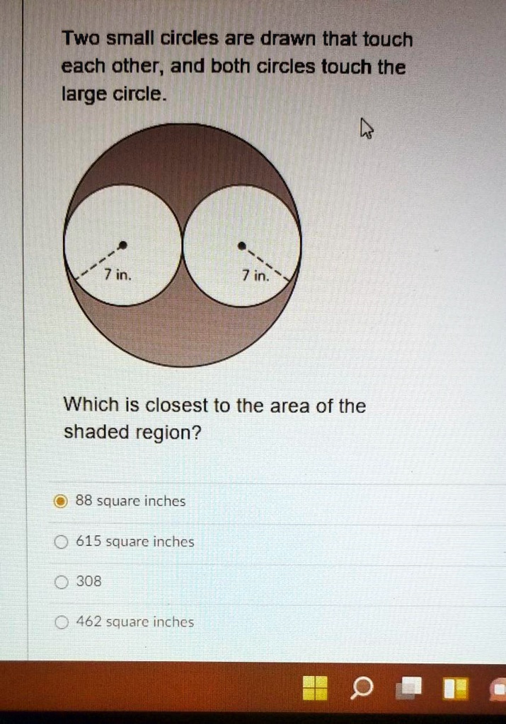 Two small circles are drawn that touch each other, and both circles touch the large circle. 7 in ...