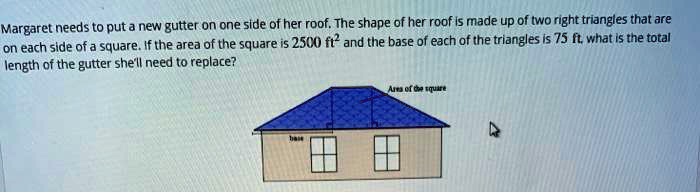 SOLVED: Margaret needs to put a new gutter on one side of her roof: The ...