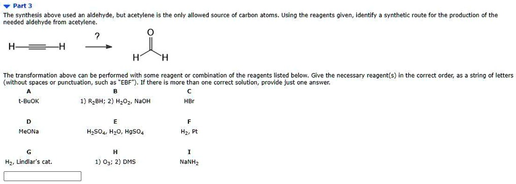 SOLVED: Part 3 The synthesis above used an aldehyde but acetylene the only allowed source of ...