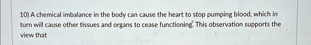 10) A chemical imbalance in the body can cause the heart to stop ...