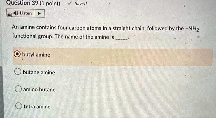 Question 39 (1 point) Listen Saved An amine contains four carbon atoms ...