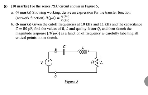 SOLVED: i [10 marks] For the series RLC circuit shown in Figure 5 a. (4 ...