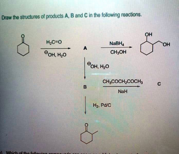 SOLVED: Draw the structures of products A, B and € in the following ...
