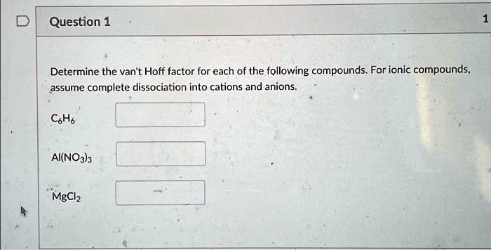 SOLVED: Question 1 Determine the van't Hoff factor for each of the following compounds. For ...